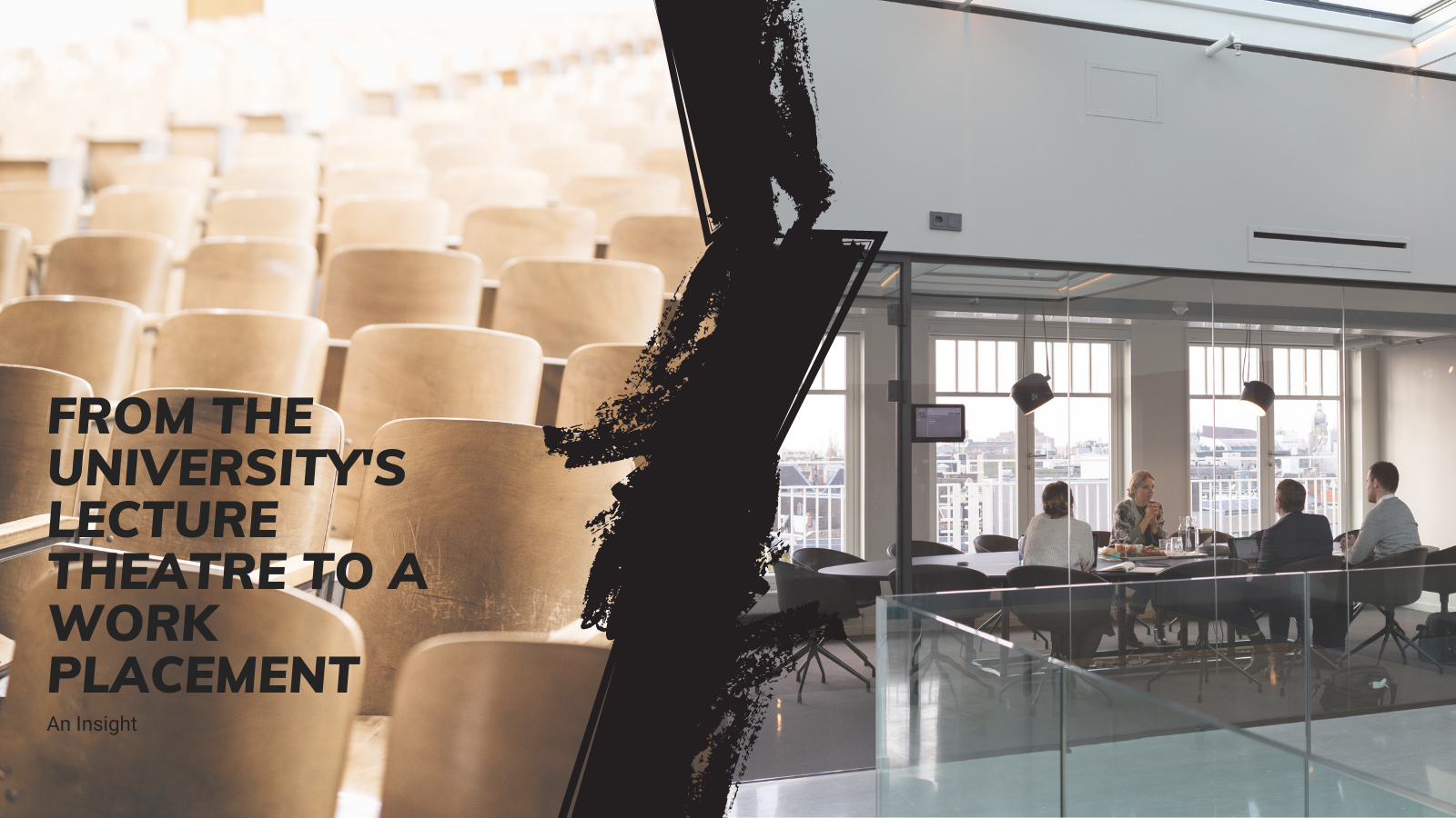 From the university's lecture theatre to a work placement - Insight ...